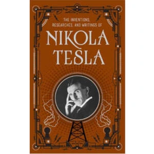 INVENTIONS, RESEARCHES AND WRITINGS OF NIKOLA TESLA